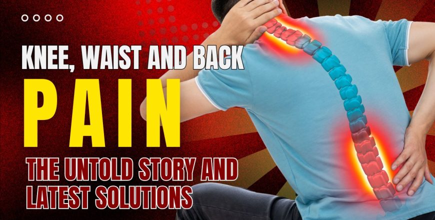 Knee Waist and Back Pain The Untold Story and Latest Solutions – Dr ...